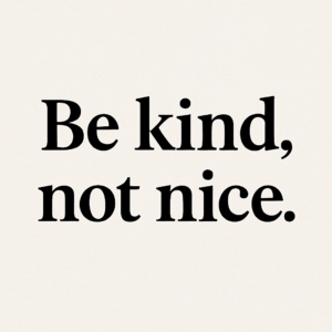 Be Kind, Not Nice: Why Being Kind Is Good—and Being Nice Isn’t - Womans ...